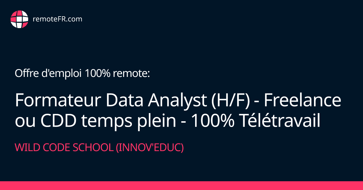 Formateur Data Analyst (H/F) - Freelance ou CDD temps plein - 100% Télétravail - Wild Code ...